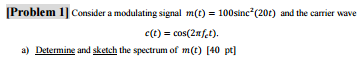 Solved [Problem 1] Consider a modulating signal m(t) = | Chegg.com