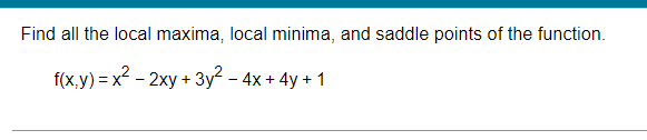Solved Find all the local maxima, local minima, and saddle | Chegg.com