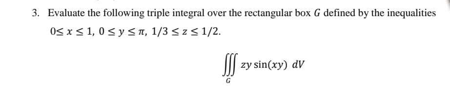 Solved 3. Evaluate the following triple integral over the | Chegg.com