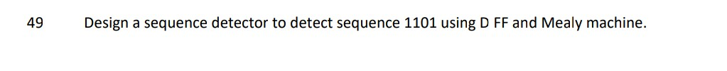 Solved 49 Design a sequence detector to detect sequence 1101 | Chegg.com