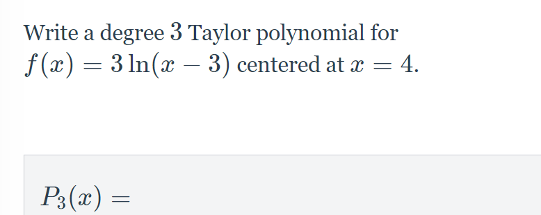 Solved Write a degree 3 Taylor polynomial for f(x)=3ln(x−3) | Chegg.com