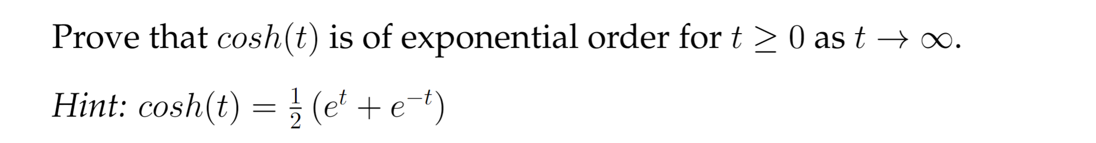Solved Prove that cosh(t) is of exponential order for t≥0 as | Chegg.com
