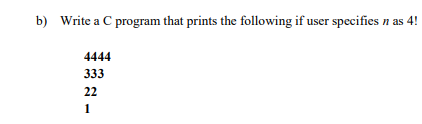 Solved b) Write a C program that prints the following if | Chegg.com