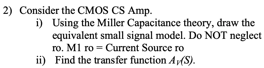 Solved 2) Consider the CMOS CS Amp. i) Using the Miller | Chegg.com