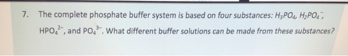 Solved 7. The complete phosphate buffer system is based on | Chegg.com