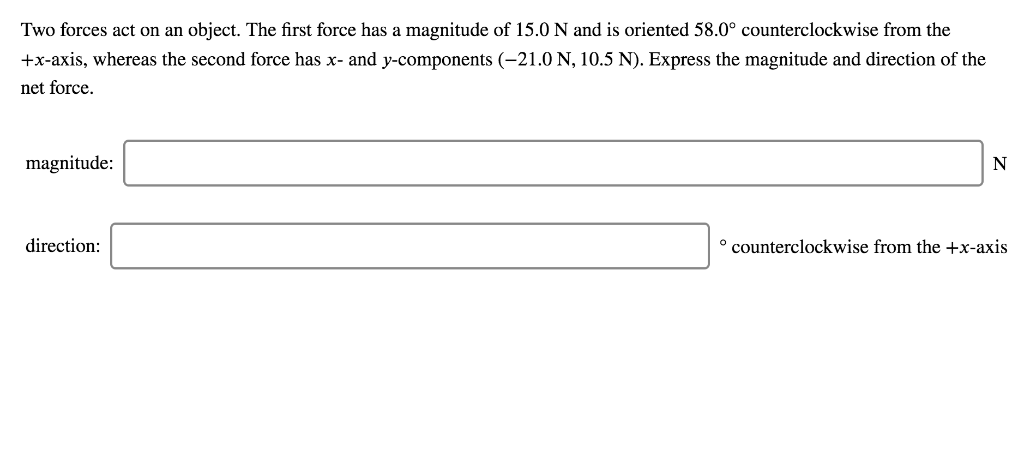 Solved Two Forces Act On An Object The First Force Has A