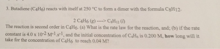 Solved 3. Butadiene (C4H6) reacts with itself at 250 °C to | Chegg.com