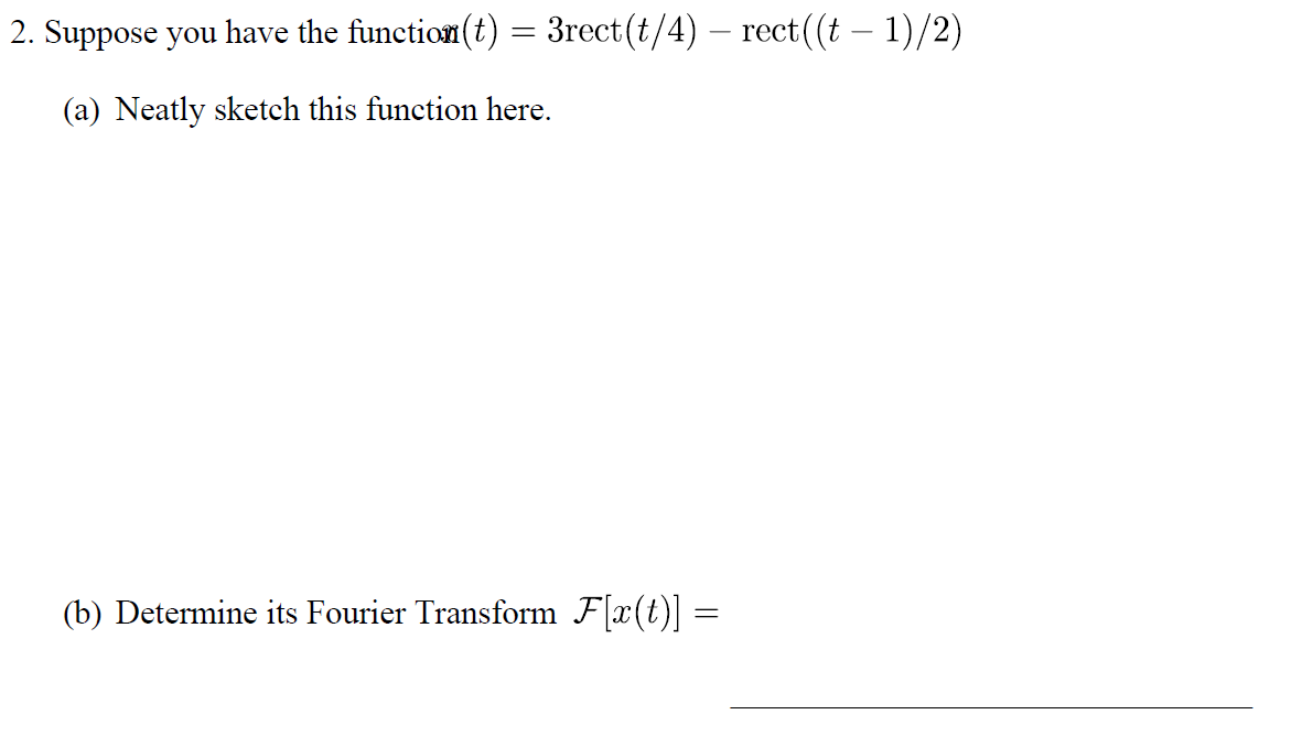 Solved 2. Suppose you have the function(t) = 3rect(t/4) – | Chegg.com