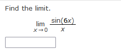 Solved Find the limit. limx→0xsin(6x)Find the given | Chegg.com