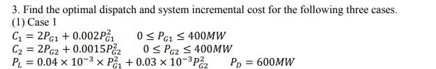 Solved 3. Find the optimal dispatch and system incremental | Chegg.com