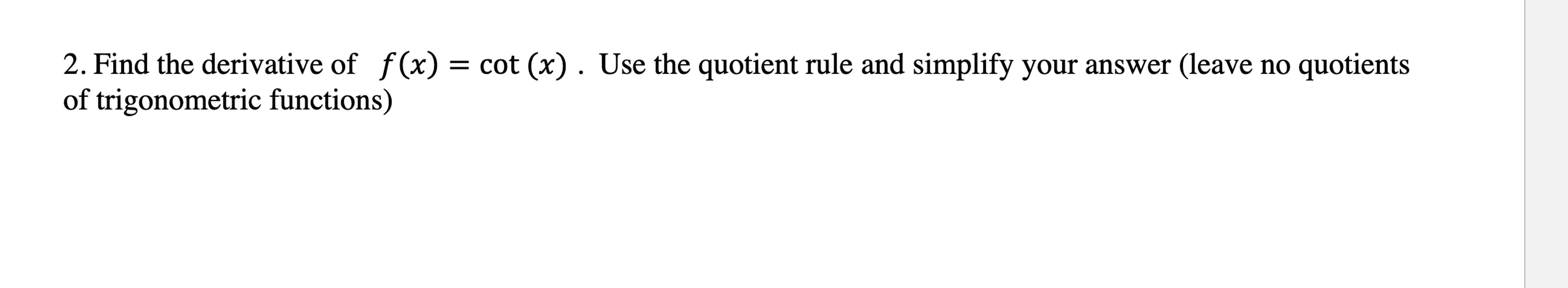 Solved Find the derivative of f(x)=cot(x). ﻿Use the quotient | Chegg.com