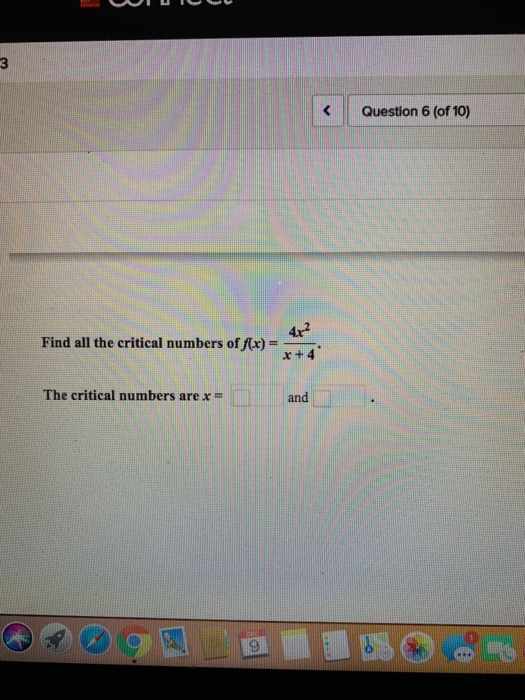 Solved Question 6 (of 10) 4x2 Find all the critical numbers | Chegg.com