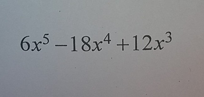 Solved 6x5-18x4 +12x3 | Chegg.com