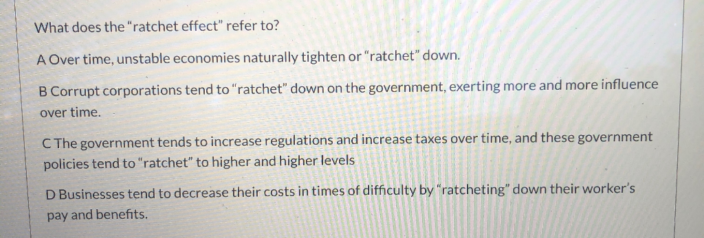 Solved What does the "ratchet effect" refer to? A Over time, | Chegg.com