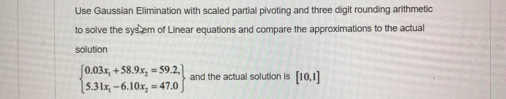 Solved Use Gaussian Elimination with scaled partial pivoting | Chegg.com