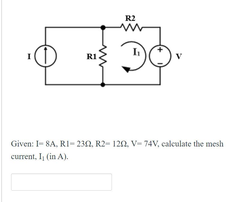 Solved Given: I=8 A,R1=23Ω,R2=12Ω,V=74 V, calculate the mesh | Chegg.com