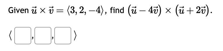 Solved Given u×v= 3,2,−4 , find (u−4v)×(u+2v). | Chegg.com