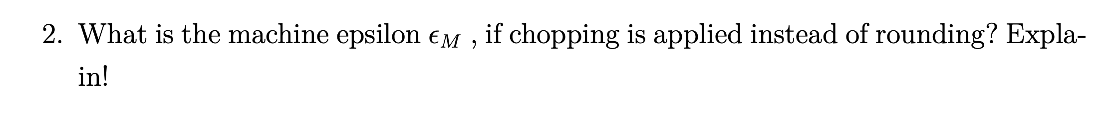 Solved 2. What is the machine epsilon ϵM, if chopping is | Chegg.com