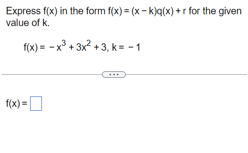 Solved Express f(x) ﻿in the form f(x)=(x-k)q(x)+r ﻿for the | Chegg.com