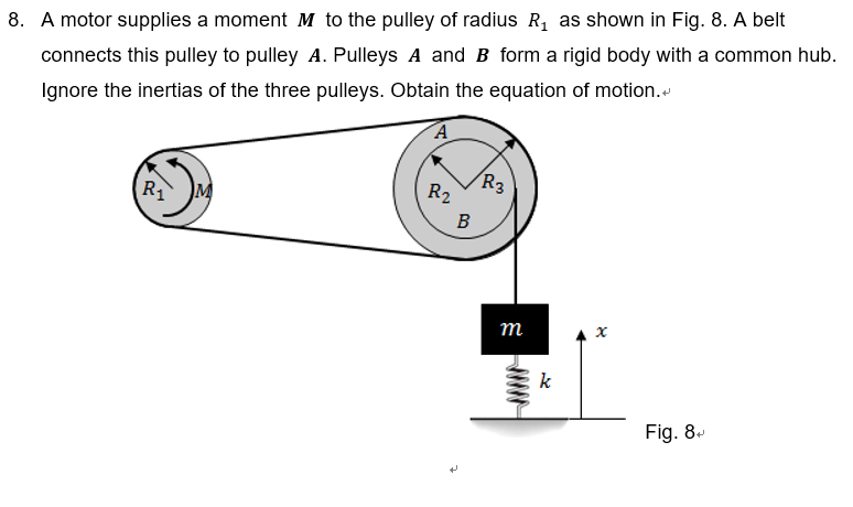Solved 8. A motor supplies a moment M to the pulley of | Chegg.com
