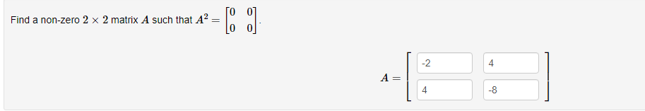 Solved Find a non-zero 2×2 matrix A such that A2=[0000]. | Chegg.com