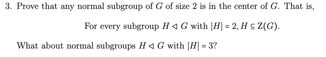 Solved 3. Prove that any normal subgroup of G of size 2 is | Chegg.com