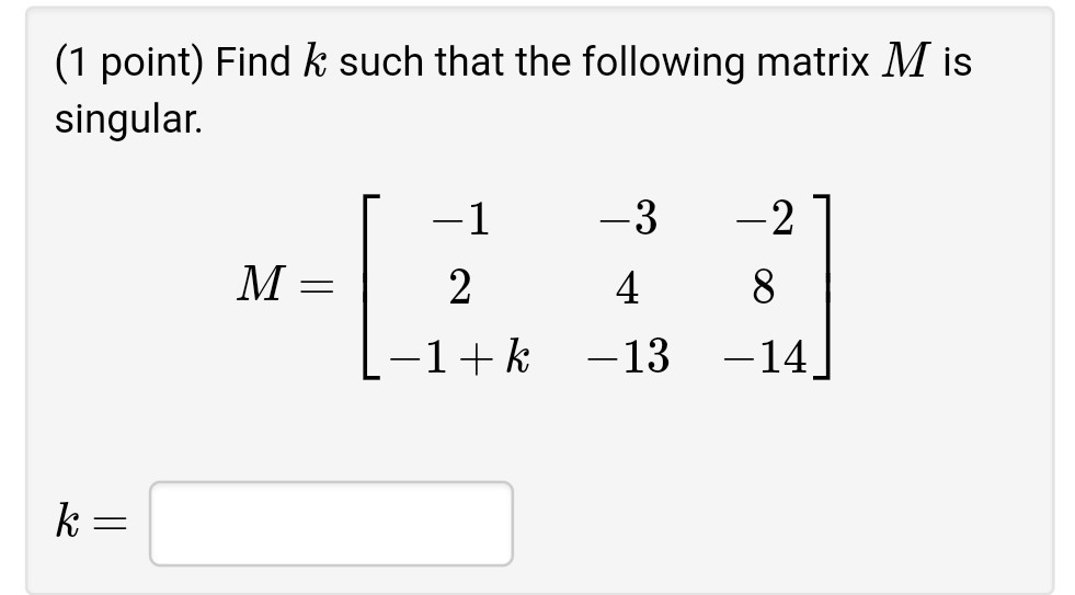 Solved (1 point) Find k such that the following matrix M is | Chegg.com