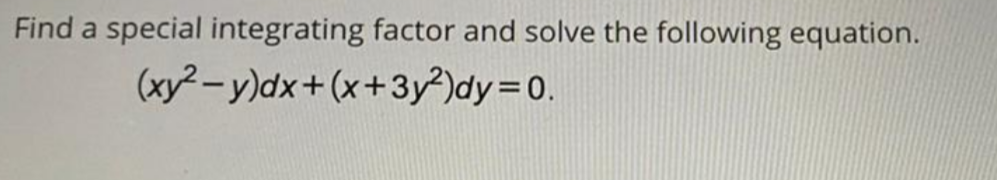 Solved Find a special integrating factor and solve the | Chegg.com