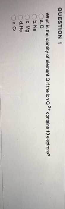 Solved QUESTION 1 What is the identity of element Q if the | Chegg.com