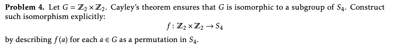 Solved Problem 4. Let G = Z2 x Z2. Cayley's theorem ensures | Chegg.com