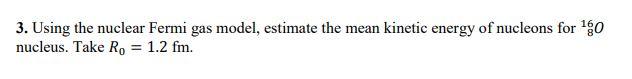 Solved 3. Using the nuclear Fermi gas model, estimate the | Chegg.com