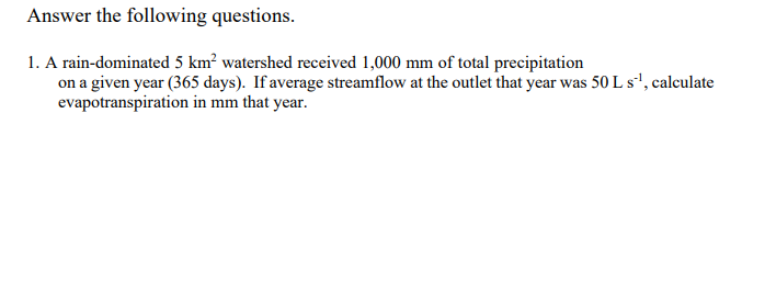 Solved 1. A rain-dominated 5 km2 watershed received 1,000 mm | Chegg.com