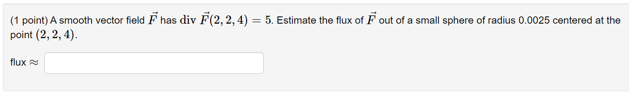 Solved (1 point) A smooth vector field F has divF(2,2,4)=5. | Chegg.com