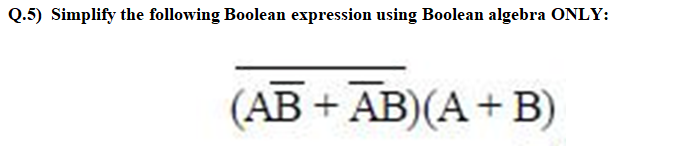 Solved Q.5) Simplify the following Boolean expression using | Chegg.com