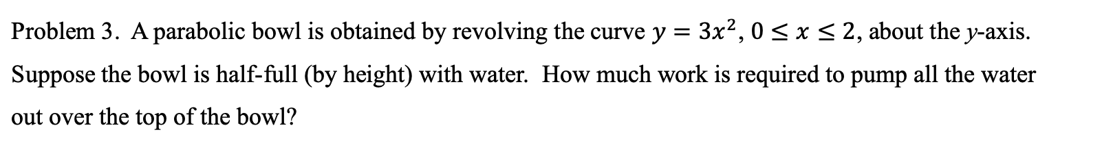 Solved Problem 3. A parabolic bowl is obtained by revolving | Chegg.com