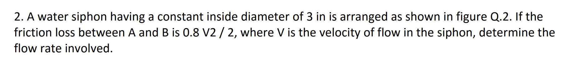 Solved 2. A water siphon having a constant inside diameter | Chegg.com