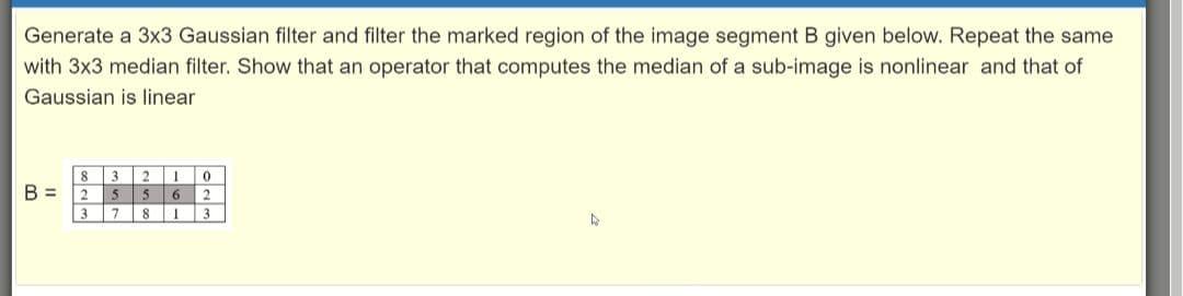 Solved Generate a 3x3 Gaussian filter and filter the marked | Chegg.com