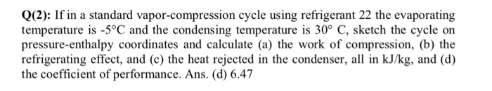 Solved Q(2): If in a standard vapor-compression cycle using | Chegg.com