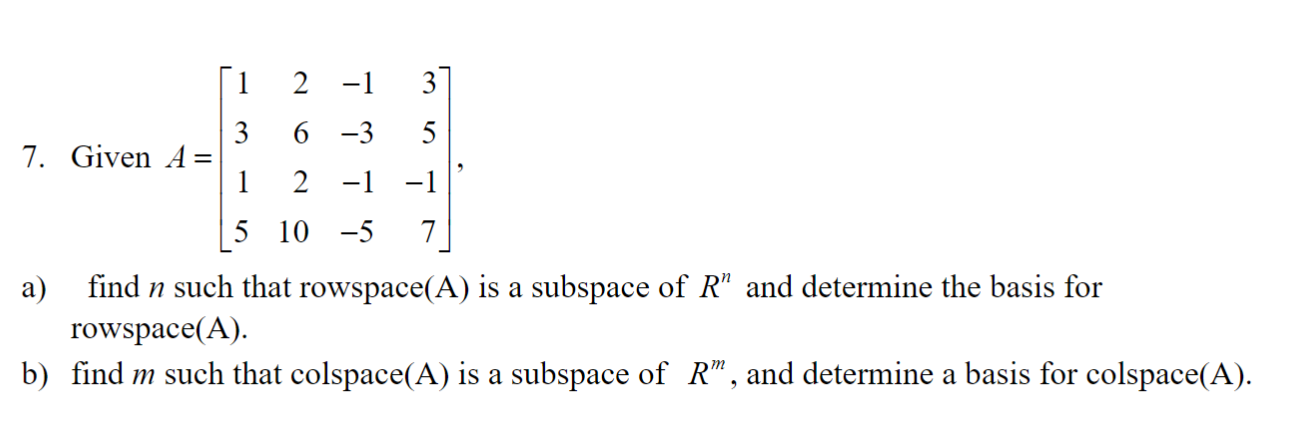 Solved 7. Given A=⎣⎡131526210−1−3−1−535−17⎦⎤, a) find n such | Chegg.com