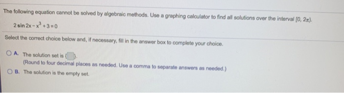 Solved The following equation cannot be solved by algebraic | Chegg.com