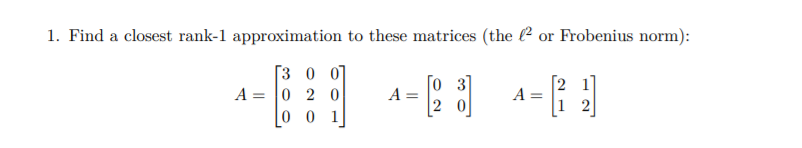Solved 1. Find a closest rank-1 approximation to these | Chegg.com