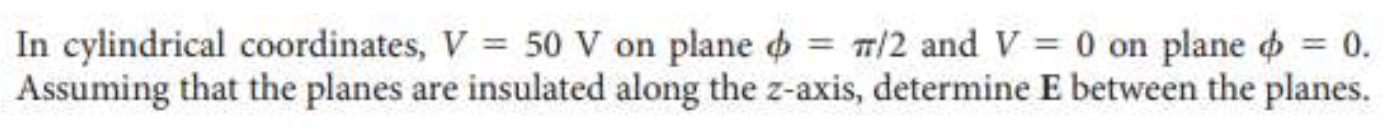 Solved In cylindrical coordinates, V=50 V on plane ϕ=π/2 and | Chegg.com
