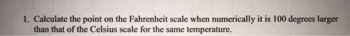 Solved 1. Calculate the point on the Fahrenheit scale when | Chegg.com