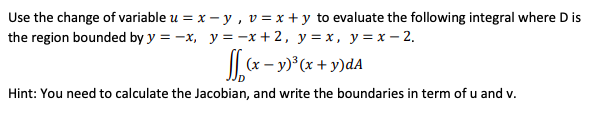 Solved Use the change of variable u=x−y,v=x+y to evaluate | Chegg.com