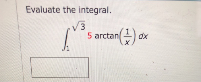 Solved Evaluate the integral. V 3 5 arctan(1) dx | Chegg.com