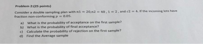 Solved Problem 2:(25 points) Consider a double sampling plan | Chegg.com