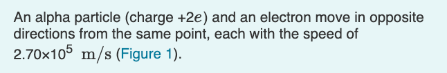 Solved An alpha particle (charge +2e) and an electron move | Chegg.com