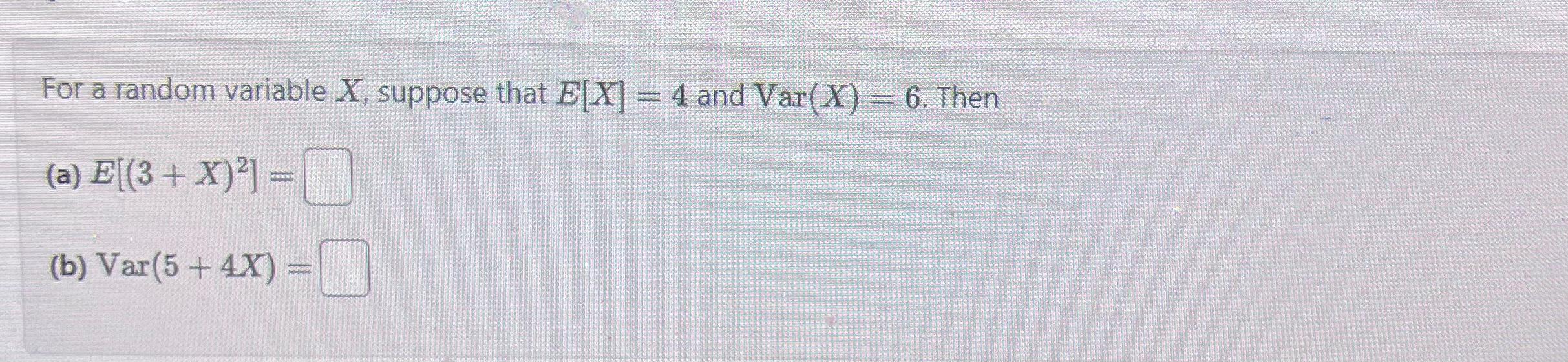 Solved For a random variable X, suppose that E[X]=4 and | Chegg.com