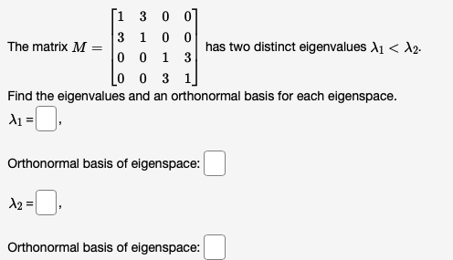 Solved The matrix M=⎣⎡1300310000130031⎦⎤ has two distinct | Chegg.com