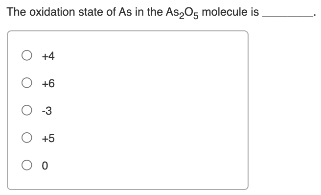 Solved The oxidation state of As in the As2O5 molecule is O | Chegg.com
